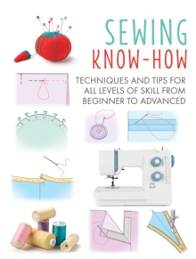 Sewing Know-How : Techniques and Tips for All Levels of Skill from ...