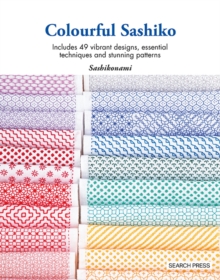 Colourful Sashiko : Includes 49 Vibrant Designs, Essential Techniques and Stunning Patterns ...