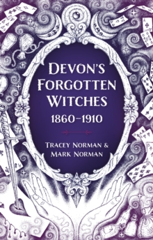 Devon's Forgotten Witches : 1860–1910: Tracey Norman: 9781803994215 ...