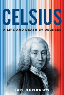 Celsius : A Life and Death by Degrees: Ian Hembrow: 9781803994611: TGJones