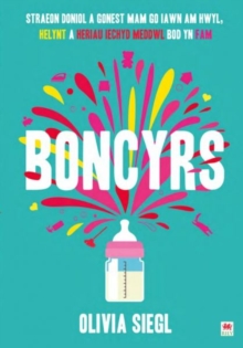 Boncyrs: Straeon Doniol a Gonest Mam Go Iawn a Hwyl, Helynt a Heriau ...