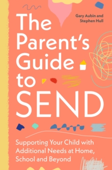 The Parent’s Guide to SEND : Supporting Your Child with Additional ...
