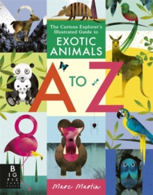 The Curious Explorer's Illustrated Guide to Exotic Animals A to Z: Marc ...