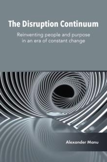 The Disruption Continuum : Reinventing people and purpose in an era of ...