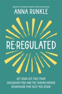 Re-Regulated : Set Your Life Free from Childhood PTSD and the Trauma ...