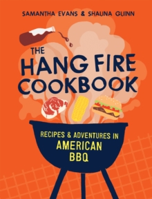 The Hang Fire Cookbook : Recipes and Adventures in American BBQ ...