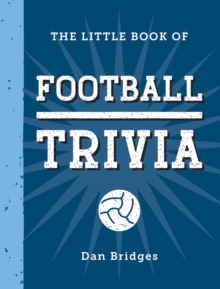 The Little Book of Football Trivia : Facts, Stats, Stories and Trivia ...