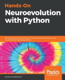 Hands-On Neuroevolution with Python : Build high-performing artificial ...