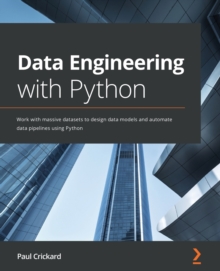 Data Engineering with Python : Work with massive datasets to design ...