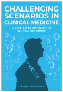 Challenging Scenarios in Clinical Medicine : A Case-Based Approach to ...