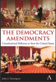 The Democracy Amendments : Constitutional Reforms to Save the United ...