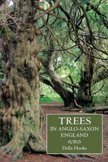 Trees in Anglo-Saxon England : Literature, Lore and Landscape: Della ...
