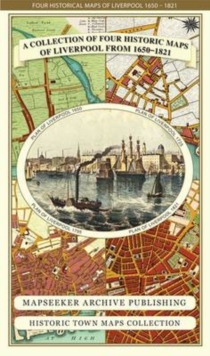 Liverpool 1650 to 1821 - Fold Up Map Containing Town Plans of Liverpool ...