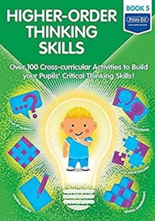 Higher-order Thinking Skills Book 5 : Over 100 cross-curricular ...