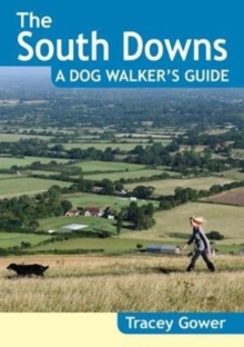 The South Downs A Dog Walker's Guide (20 Dog Walks): Tracey Gower ...