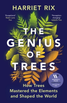 The Genius of Trees : How trees mastered the elements and shaped the ...