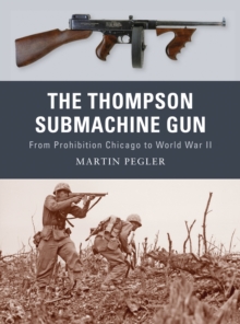The Thompson Submachine Gun : From Prohibition Chicago to World War II ...