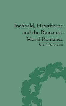 Inchbald, Hawthorne and the Romantic Moral Romance : Little Histories ...