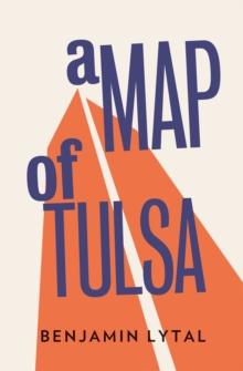 A Map Of Tulsa: Benjamin Lytal: 9781908276308: TGJones