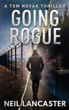 Going Rogue : A Tom Novak Thriller: Neil Lancaster: 9781912946082: TGJones