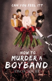 How to Murder a Boyband: Jason Roche: 9781912964994: TGJones