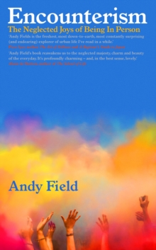 Encounterism : Finding Joy and Wonder in Real Life: Andy Field ...