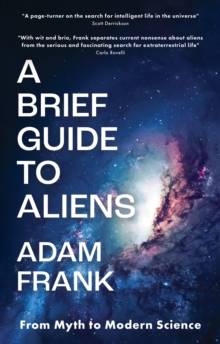 A Brief Guide to Aliens : are we alone in the universe?: Adam Frank ...