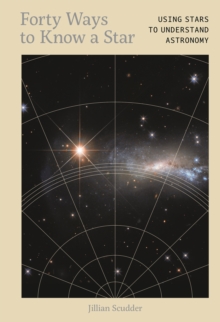 Forty Ways to Know a Star : Using Stars to Understand Astronomy: Dr ...