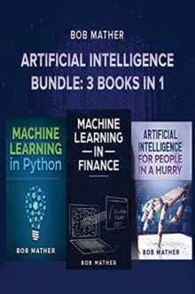 Artificial Intelligence Bundle : 3 Books in 1: Bob Mather ...