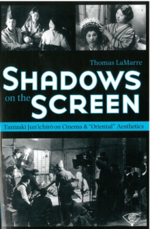 Shadows on the Screen : Tanizaki Jun’ichiro on Cinema and “Oriental ...
