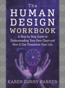 The Human Design Workbook : A Step by Step Guide to Understanding Your ...