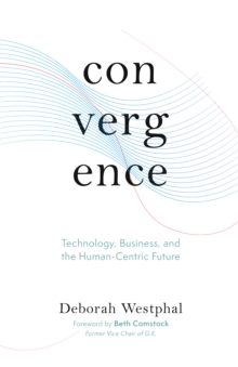 Convergence: Technology, Business, and the Human-Centric Future ...