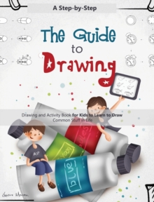 The Guide to Drawing : A Step-by-Step Drawing and Activity Book for ...
