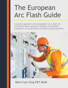The European Arc Flash Guide : A Practical Approach to the Management ...