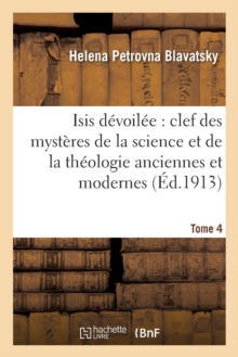 Isis D?voil?e: Clef Des Myst?res de la Science Et de la Th?ologie ...