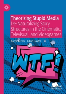 Theorizing Stupid Media : De-Naturalizing Story Structures in the ...