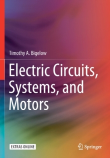 Electric Circuits, Systems, and Motors: Timothy A. Bigelow ...