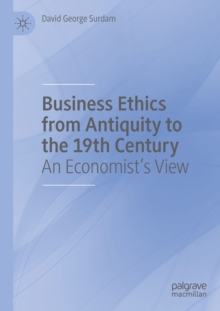 Business Ethics from Antiquity to the 19th Century : An Economist's ...