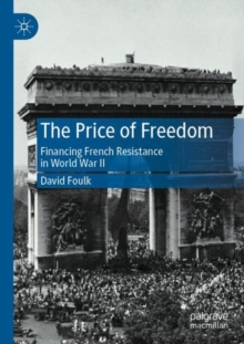 The Price of Freedom : Financing French Resistance in World War II ...