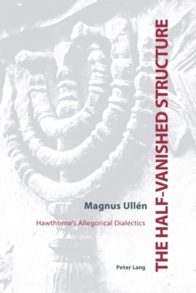 The Half-vanished Structure : Hawthorne's Allegorical Dialectics ...