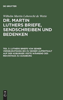 Luthers Briefe Von Seiner Verheurathung Bis Zu Seinem Aufenthalt Auf ...