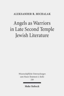 Angels as Warriors in Late Second Temple Jewish Literature: Aleksander ...