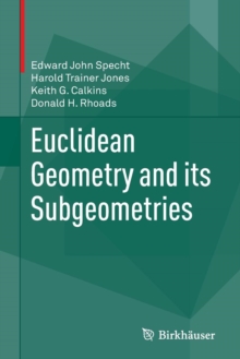 Euclidean Geometry and its Subgeometries: Edward John Specht ...