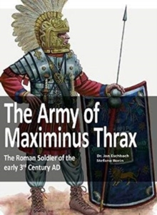 The Army of Maximinus Thrax : The Roman Soldier of the early 3rd ...