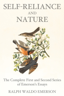 Self-Reliance and Nature : The Complete First and Second Series of ...
