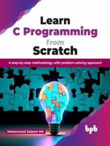 Learn C Programming from Scratch : A step-by-step methodology with ...