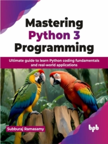 Mastering Python 3 Programming Ultimate Guide To Learn Python Coding