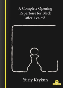 A Complete Opening Repertoire for Black after 1.e4 e5!: Yuriy Krykun ...