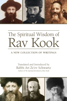 The Spiritual Wisdom of Rav Kook : A New Collection of Writings: Rabbi ...