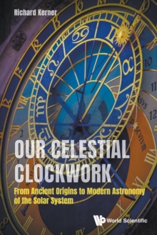 Our Celestial Clockwork: From Ancient Origins To Modern Astronomy Of ...